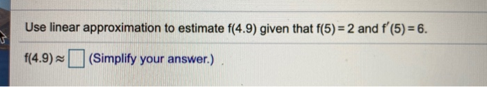 Solved Use linear approximation to estimate f(4.9) given | Chegg.com