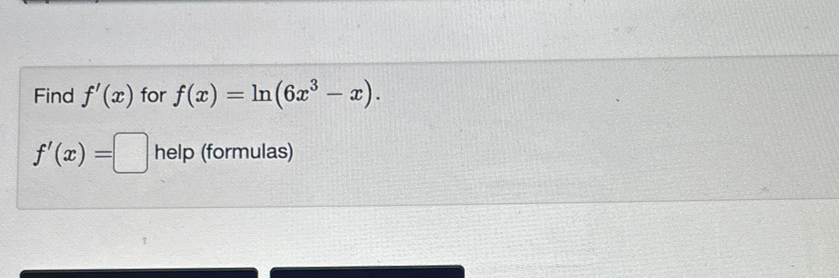 Solved Find f'(x) ﻿for f(x)=ln(6x3-x)f'(x)= ﻿help (formulas) | Chegg.com