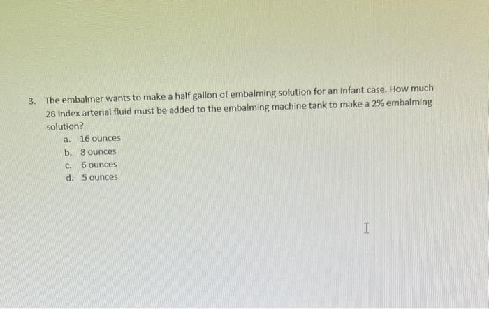 Solved 3. The embalmer wants to make a half gallon of | Chegg.com
