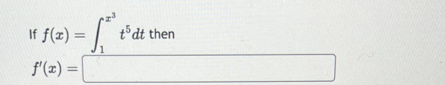 Solved If f(x)=∫1x3t5dt ﻿thenf'(x)= | Chegg.com