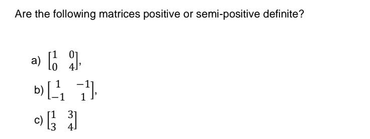 Solved Are the following matrices positive or semi-positive | Chegg.com