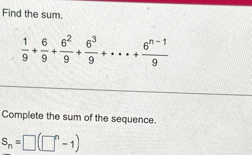 Solved Find the sum.19+69+629+639+cdots+6n-19Complete the | Chegg.com