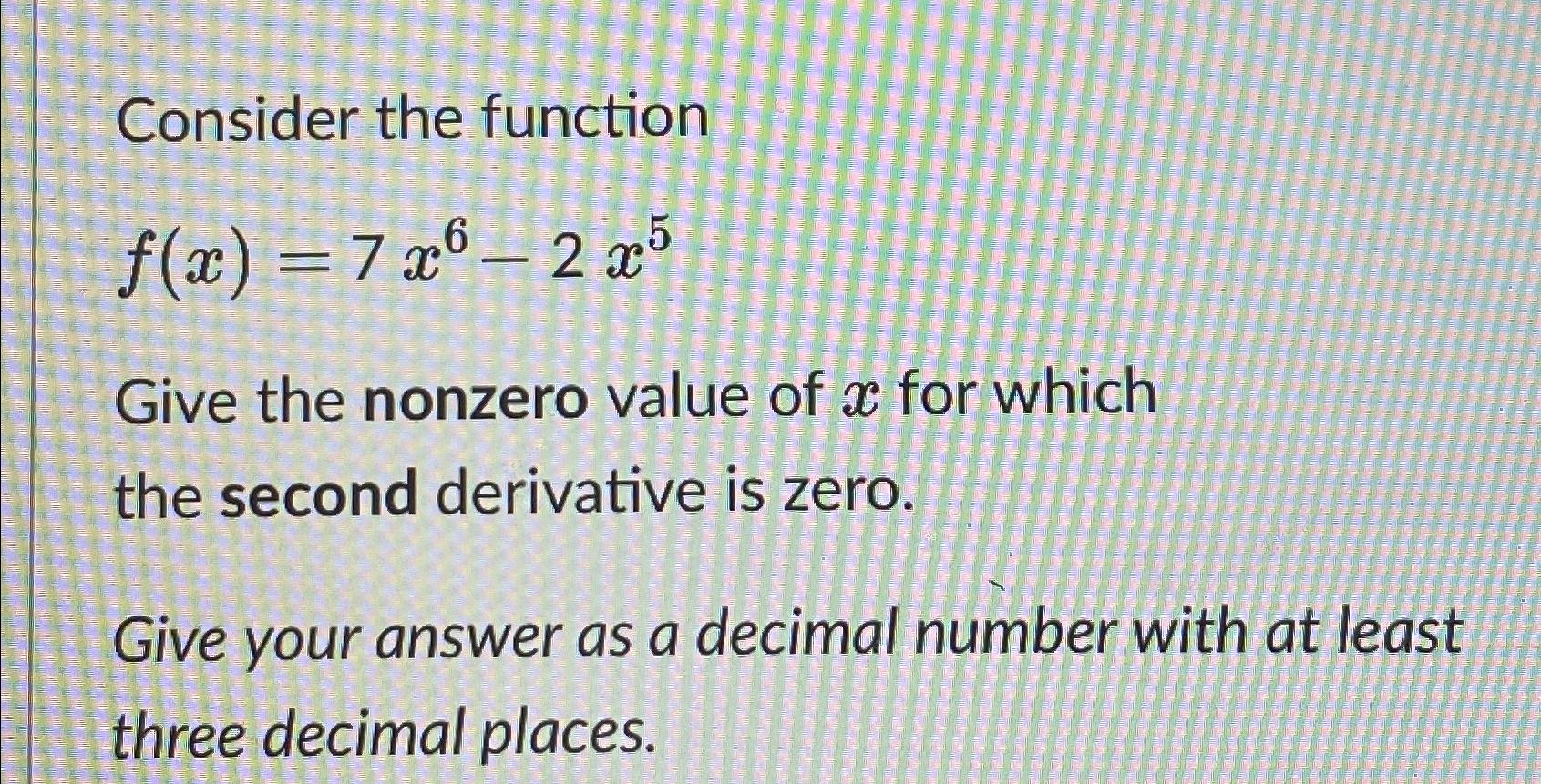 Solved Consider the functionf(x)=7x6-2x5Give the nonzero | Chegg.com