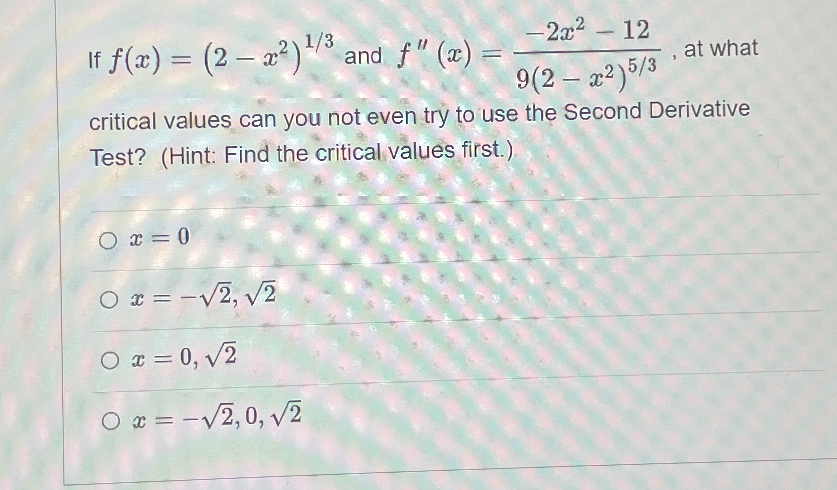 Solved If f(x)=(2-x2)13 ﻿and f''(x)=-2x2-129(2-x2)53, ﻿at | Chegg.com