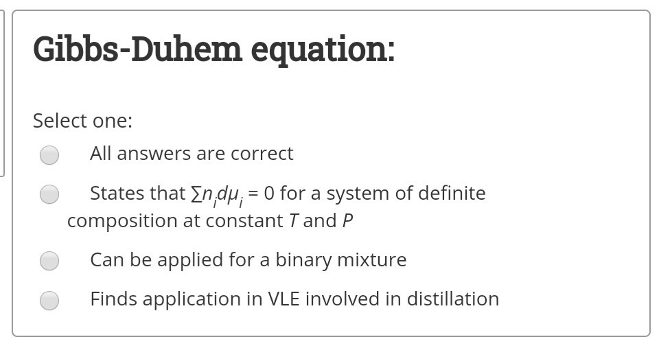 Solved Gibbs-Duhem equation: Select one: All answers are | Chegg.com