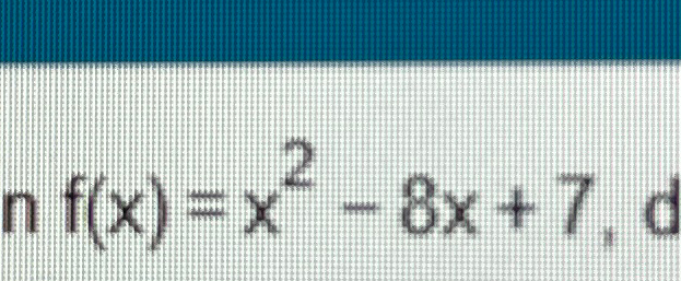 Solved f(x)=x2-8x+7What is the vertex in a ordered pair | Chegg.com