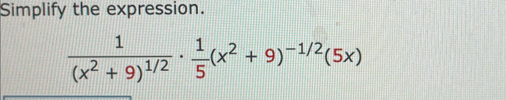 Solved Simplify the expression.1(x2+9)12*15(x2+9)-12(5x) | Chegg.com