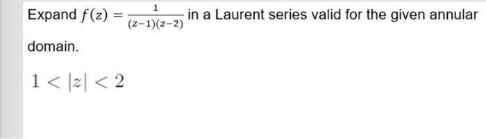 Solved 1 Expand f(z) in a Laurent series valid for the given | Chegg.com