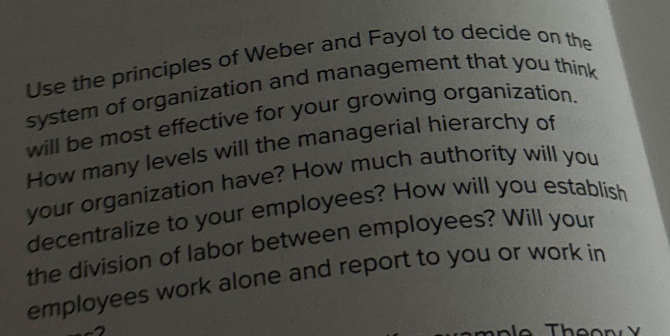 Solved Use the principles of Weber and Fayol to decide on | Chegg.com