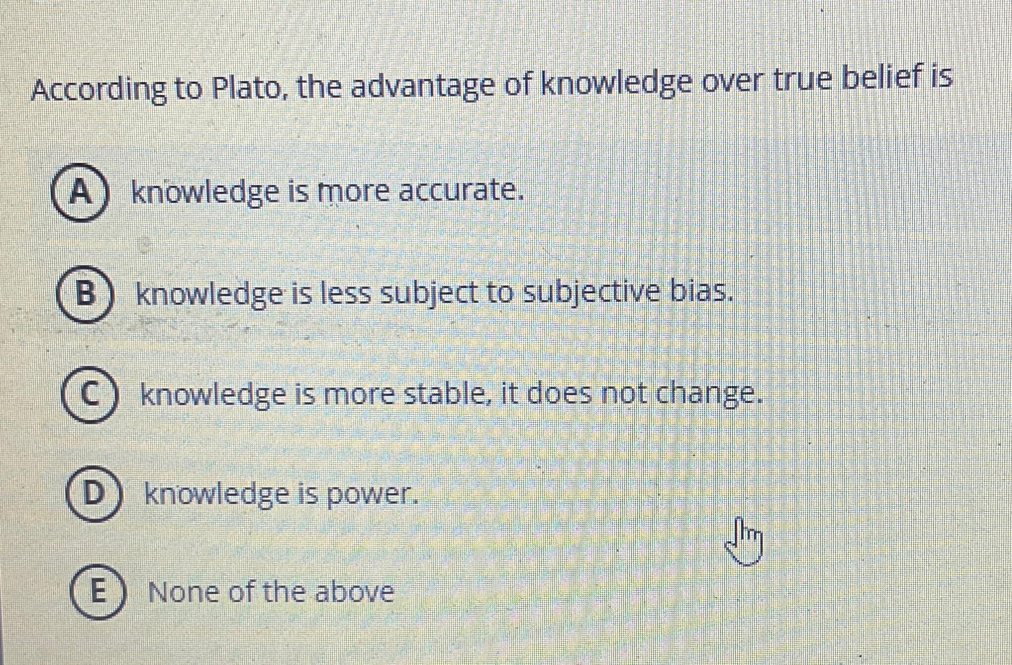Solved According to Plato, the advantage of knowledge over | Chegg.com