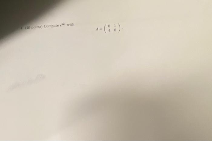 Solved 4. (20 points) Compute eAt with 0 1 ^-(26) A = | Chegg.com