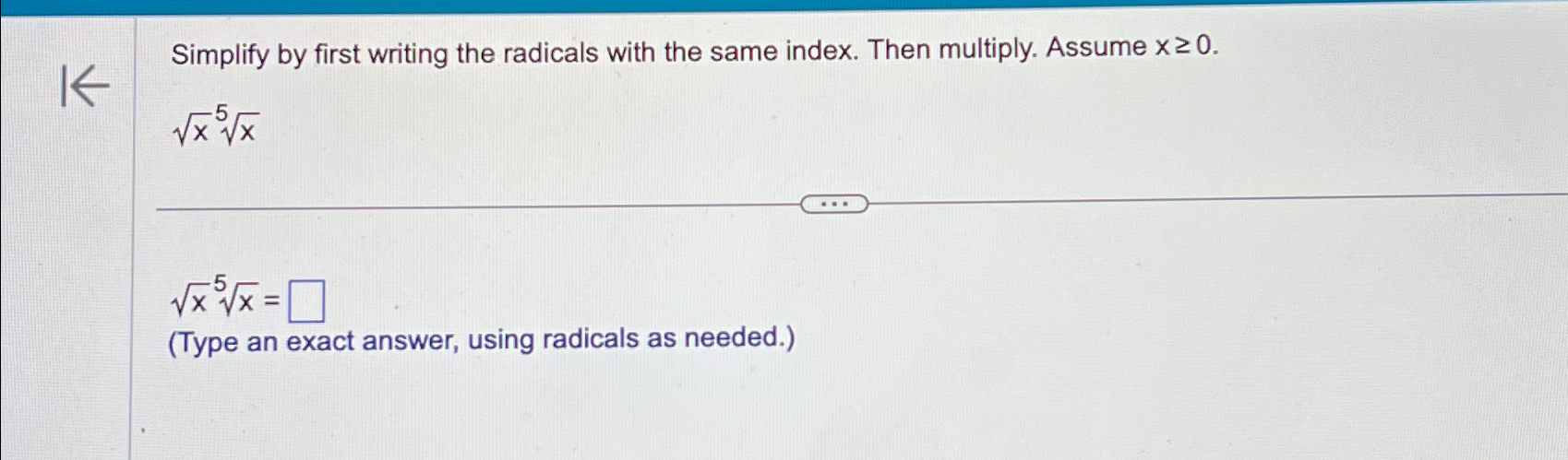 Solved Simplify by first writing the radicals with the same | Chegg.com