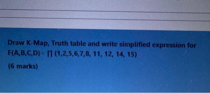 Solved Draw K Map Truth Table And Write Simplified 7551