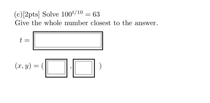 Solved (c) [2pts] Solve 100t/10=63 Give the whole number | Chegg.com