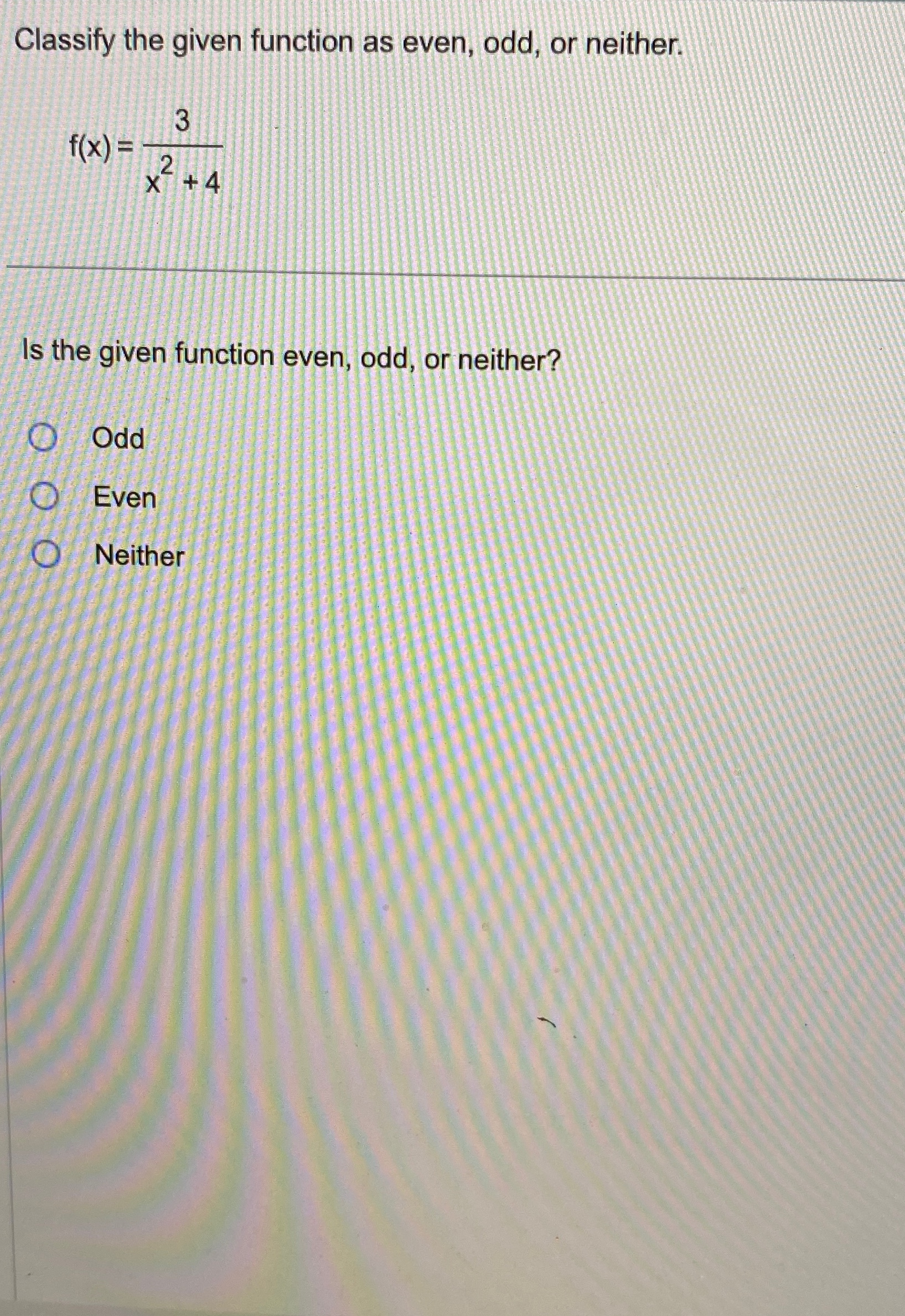 Solved Classify the given function as even, odd, or | Chegg.com