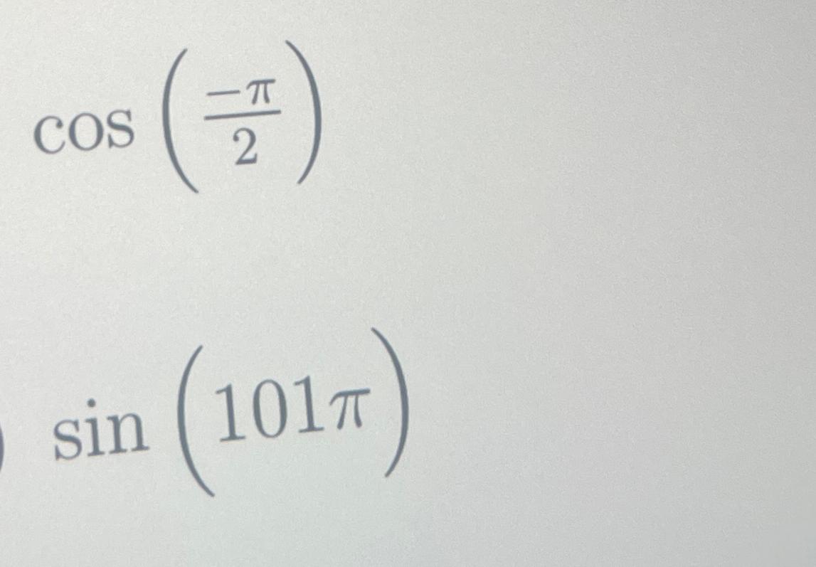 Solved cos(-π2)sin(101π) | Chegg.com