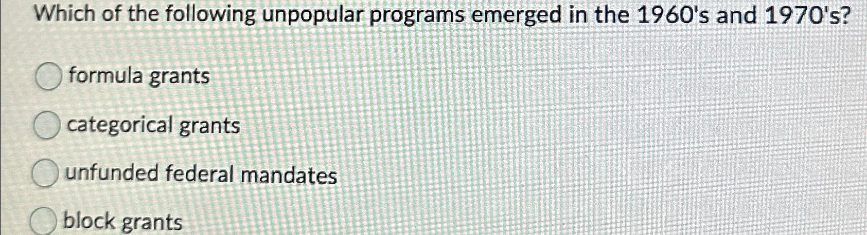 Solved Which of the following unpopular programs emerged in | Chegg.com