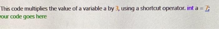 Solved This code multiplies the value of a variable a by 3 , | Chegg.com