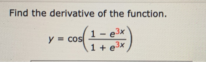 Solved Find the derivative of the function. y = cosi 1 - e3x | Chegg.com