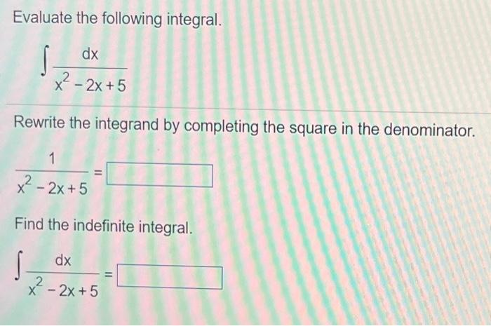 Solved Evaluate the following integral. ∫x2−2x+5dx Rewrite | Chegg.com