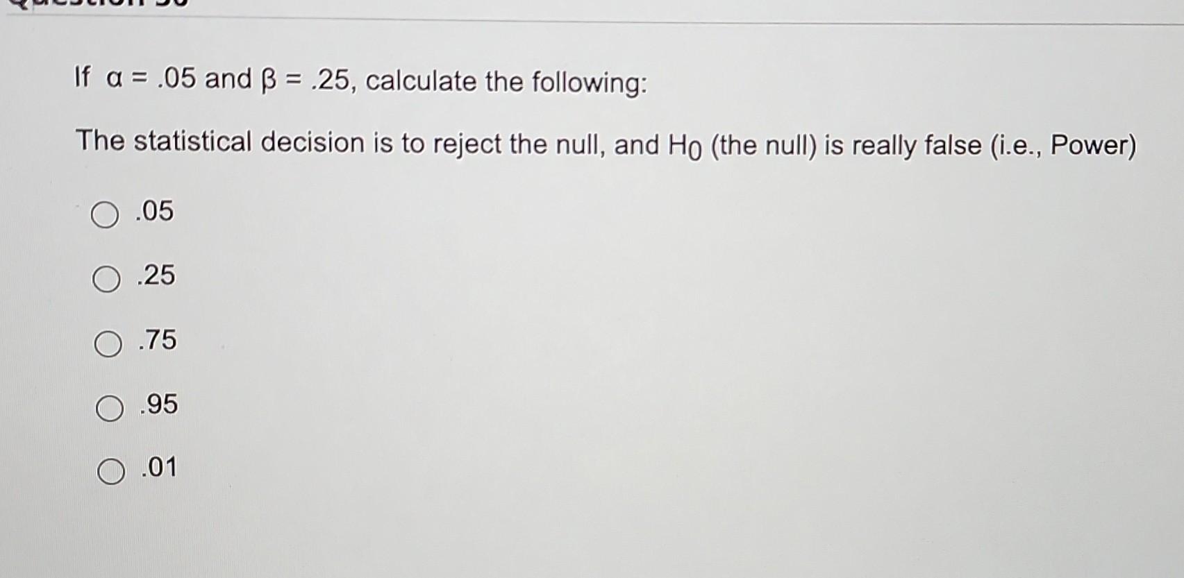 Solved If α=.05 and β=.25, calculate the following: The | Chegg.com