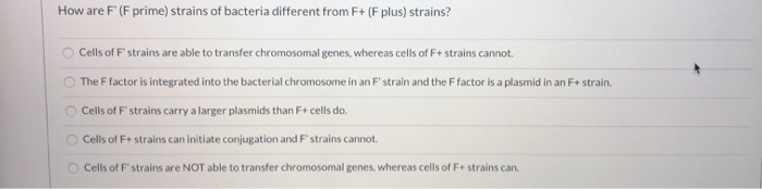 Solved How are F' (F prime) strains of bacteria different | Chegg.com