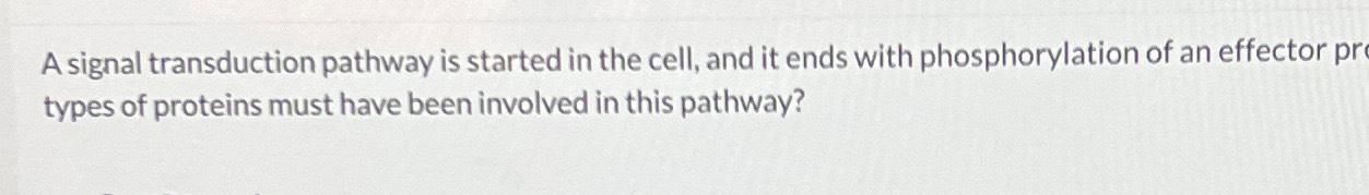 Solved A signal transduction pathway is started in the cell, | Chegg.com