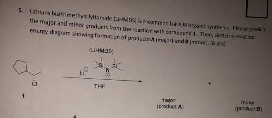 Solved 5. Lithium bistrimethylsilylamide (LIHMDS) is a | Chegg.com