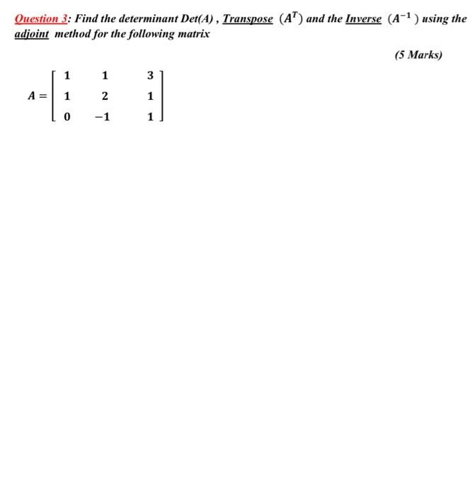 Solved Question 3: Find the determinant Det(A), Transpose | Chegg.com
