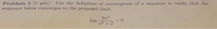 Solved Problem 2 (5 pts.) Use the definition of convergence | Chegg.com