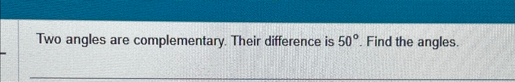 Solved Two angles are complementary. Their difference is | Chegg.com