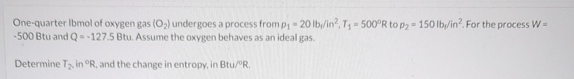 Solved One-quarter lbmol of oxygen gas (O2) undergoes a | Chegg.com