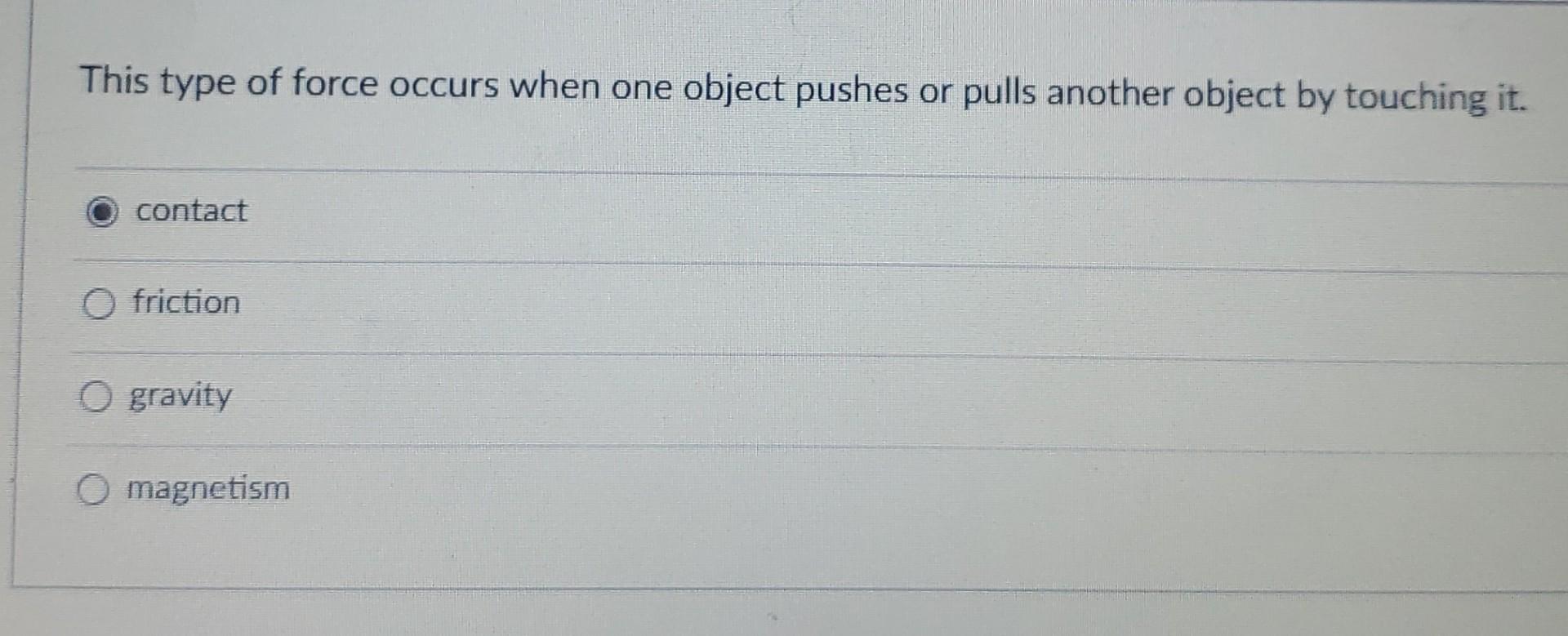Solved This type of force occurs when one object pushes or | Chegg.com