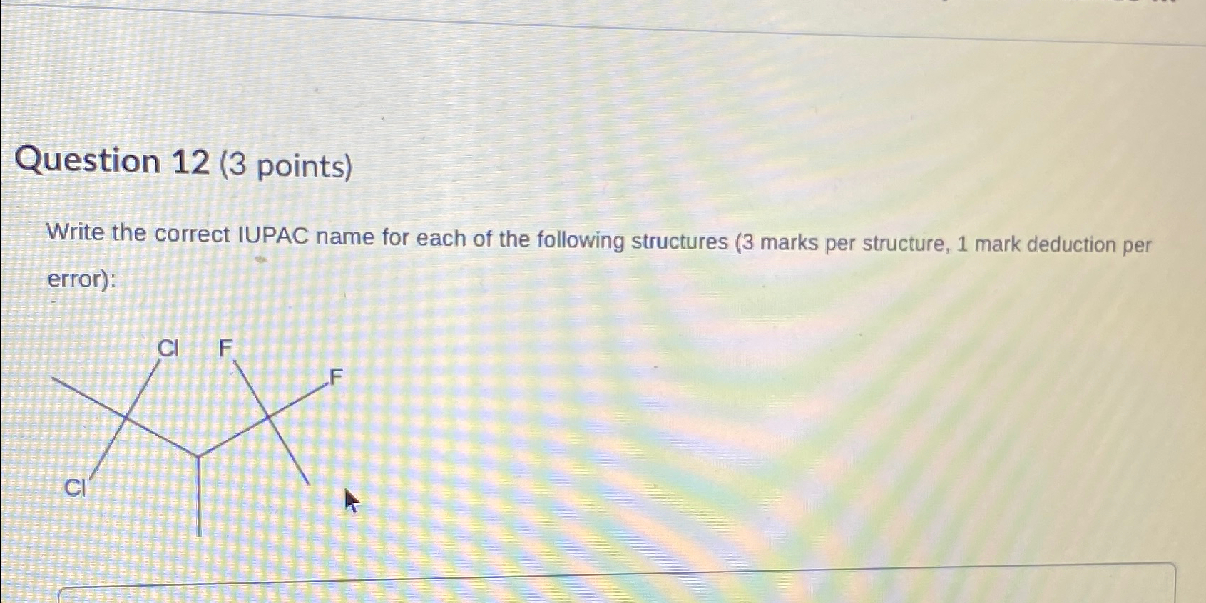 Solved Question 12 (3 ﻿points)Write the correct IUPAC name | Chegg.com
