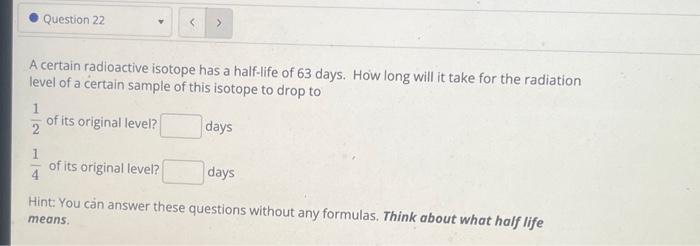 Solved A certain radioactive isotope has a half-life of 63 | Chegg.com