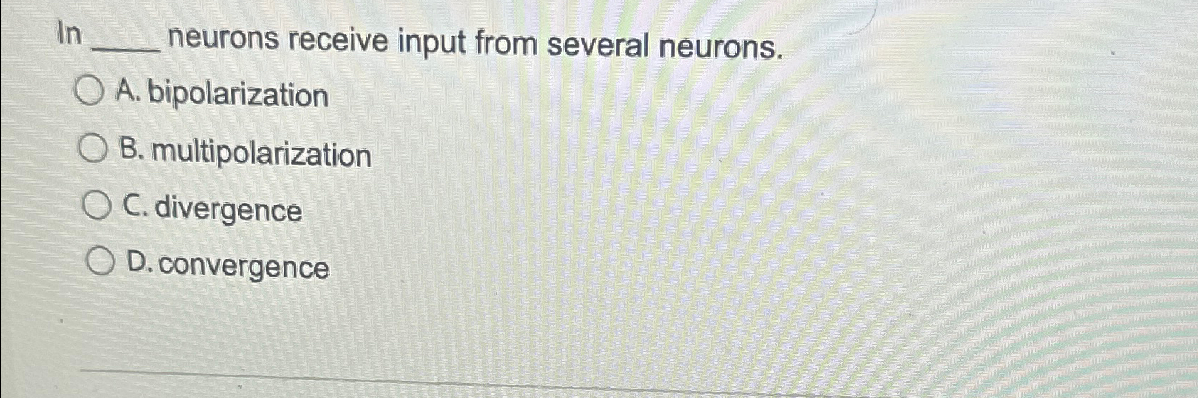 Solved In neurons receive input from several neurons.A. | Chegg.com