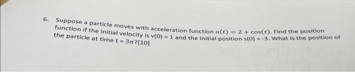 Solved 6. Suppose a particle moves with acceleration | Chegg.com