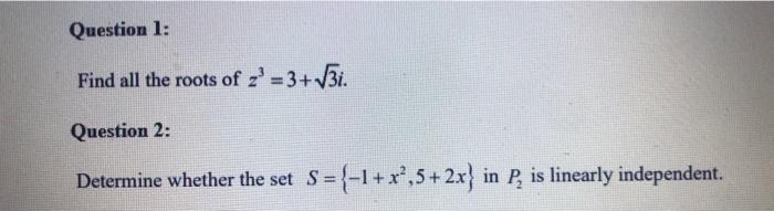 Solved Question 1: Find all the roots of z³ =3+√√3i. | Chegg.com