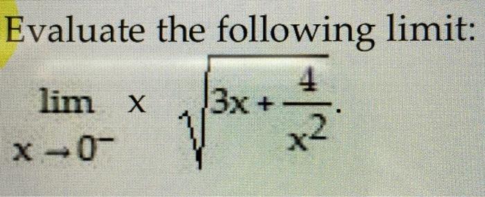 Solved Evaluate the following limit: limx→0−x3x+x24 | Chegg.com