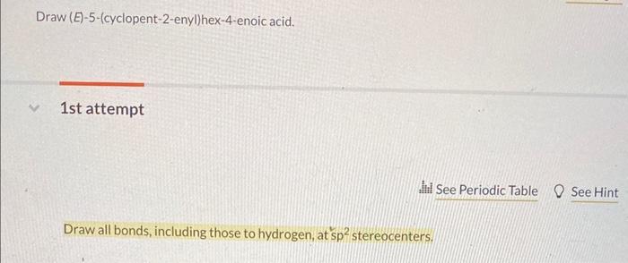 Solved Draw(E)−5-(cyclopent-2-enyl)hex-4-enoic acid. 1st | Chegg.com