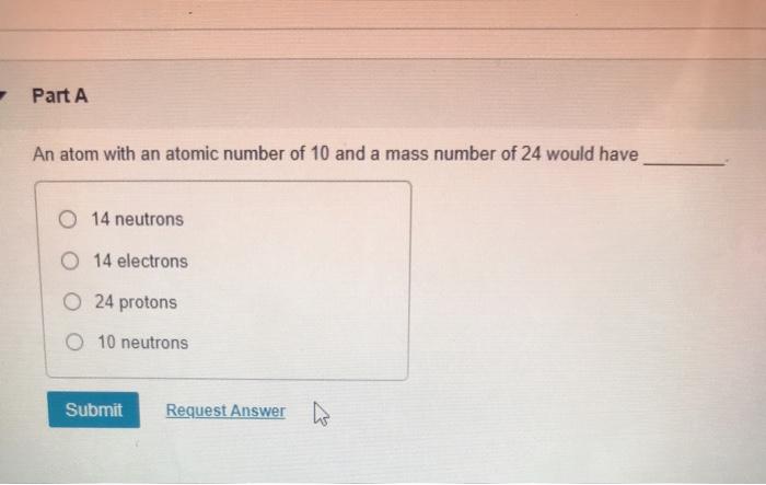 Solved Part A An atom with an atomic number of 10 and a mass | Chegg.com