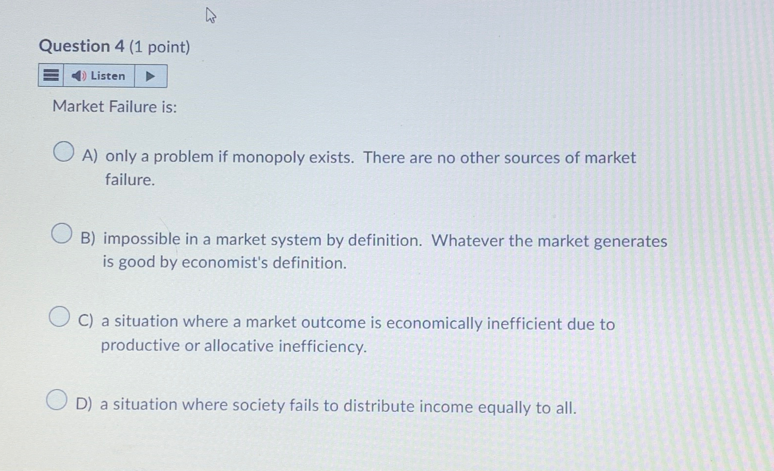 Solved Question 4 (1 ﻿point)ListenMarket Failure is:A) ﻿only | Chegg.com
