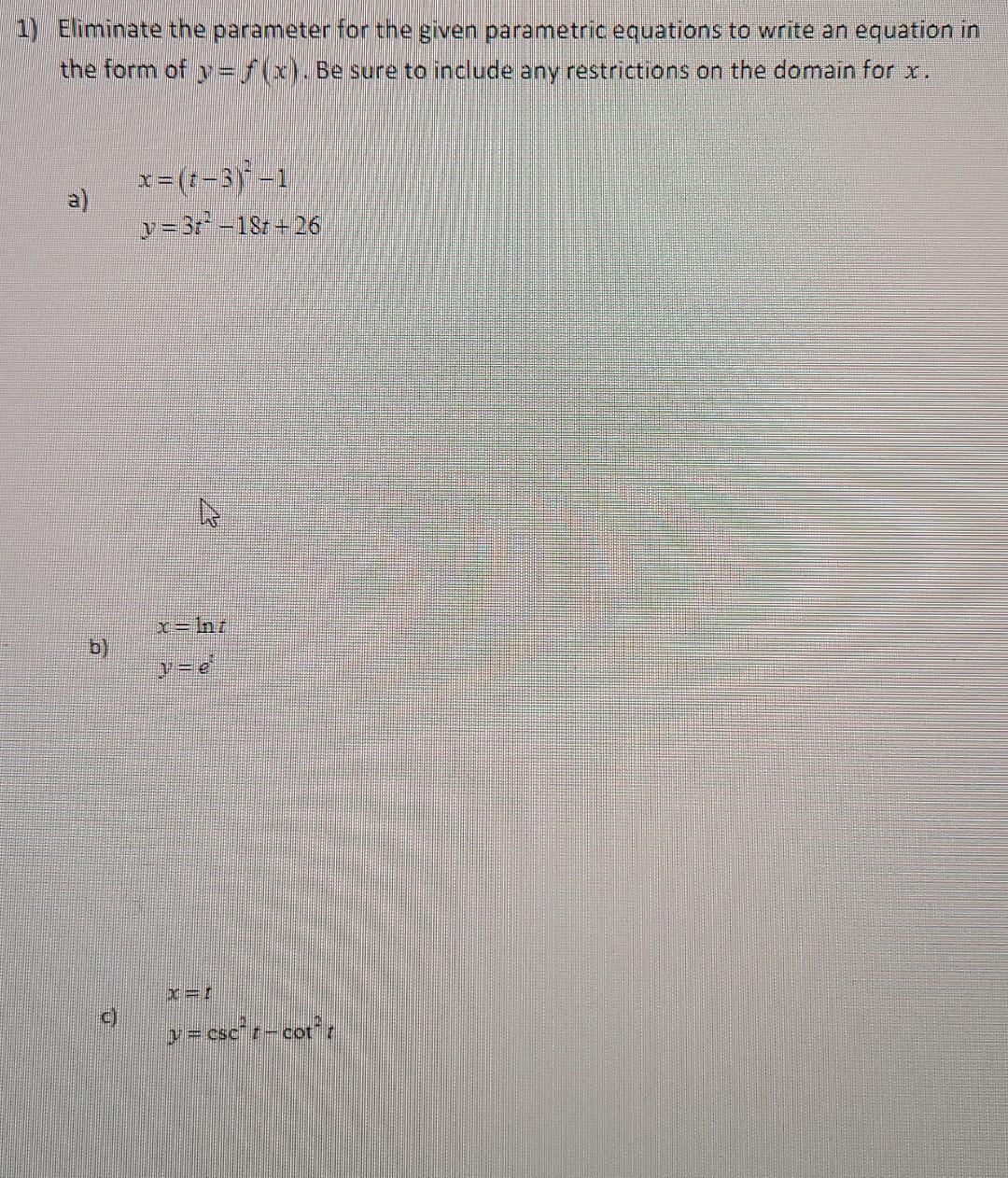 Solved 1) Eliminate the parameter for the given parametric | Chegg.com
