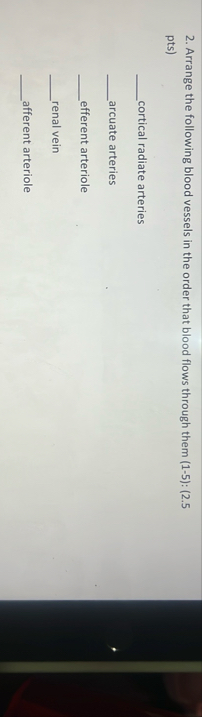 [Solved]: Arrange the following blood vessels in the order t