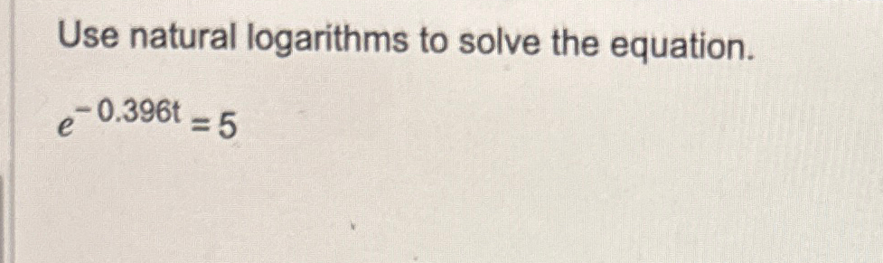 Solved Use natural logarithms to solve the | Chegg.com