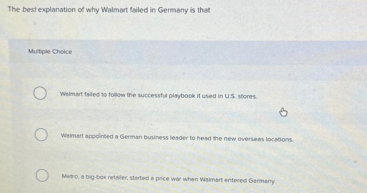 Solved The best explanation of why Walmart failed in Germany | Chegg.com