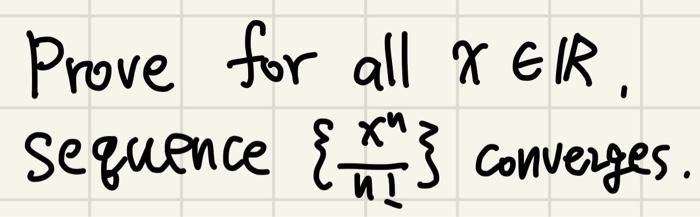 Solved Prove for all x∈R. sequence {n!xn} converges. | Chegg.com