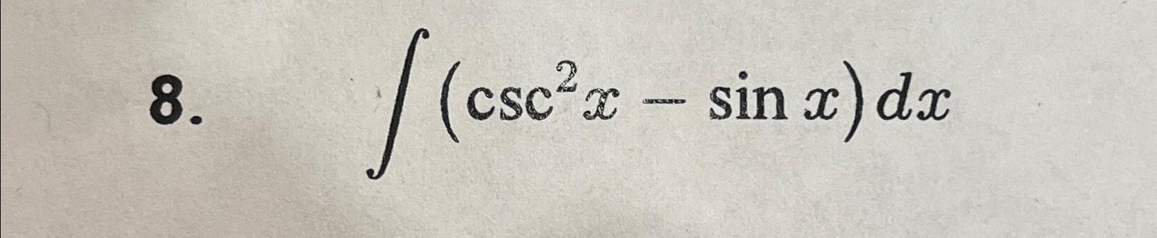 Solved ∫﻿﻿(csc2x-sinx)dx ﻿Integrate | Chegg.com