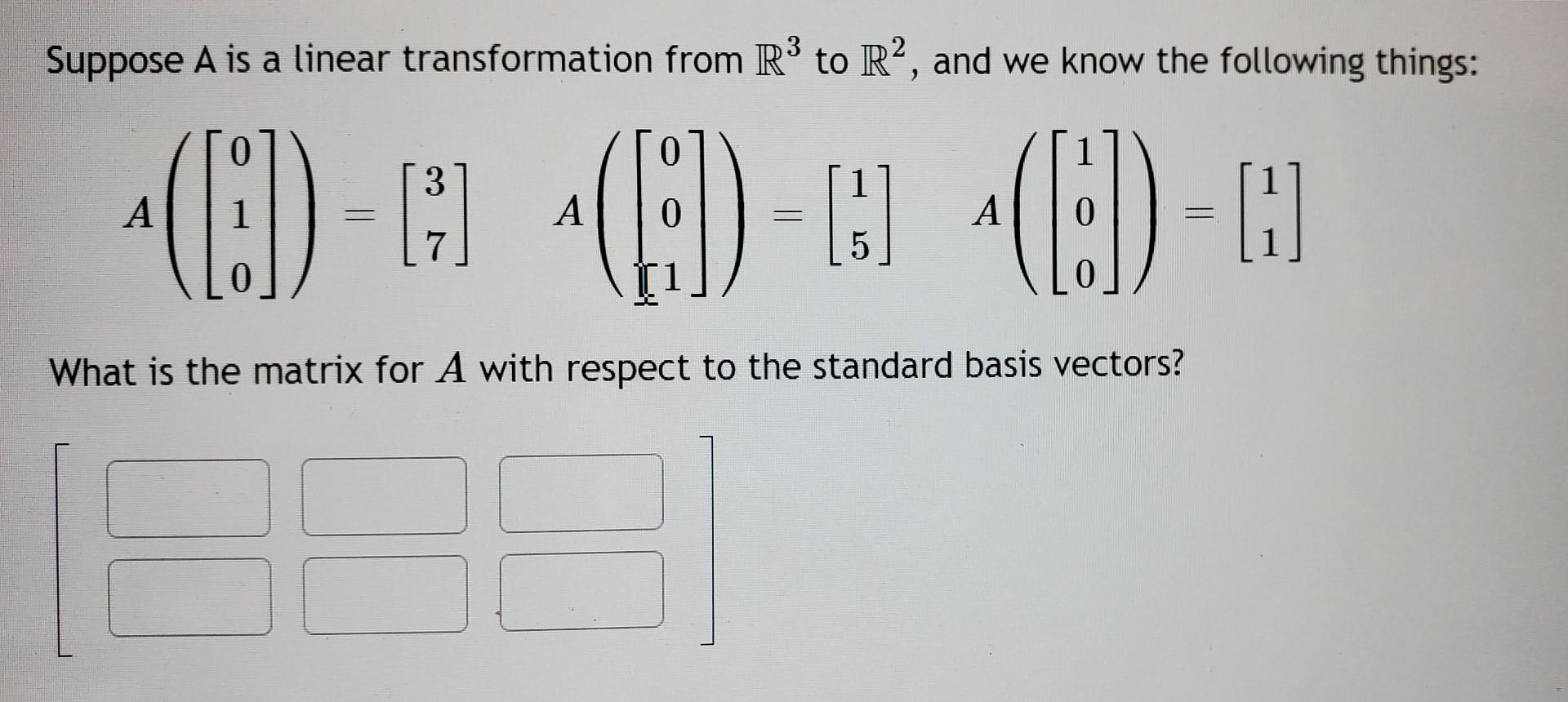 Solved Suppose A is a linear transformation from R3 to R2, | Chegg.com