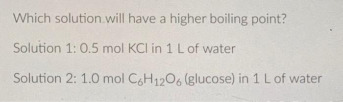 Solved Which solution will have a higher boiling point? | Chegg.com